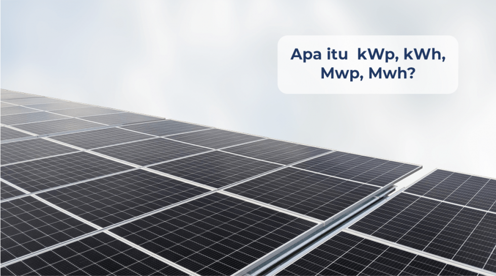 Apa yang dimaksud Watt, kWh, MWh, kWp, MWp? - HMEnergi